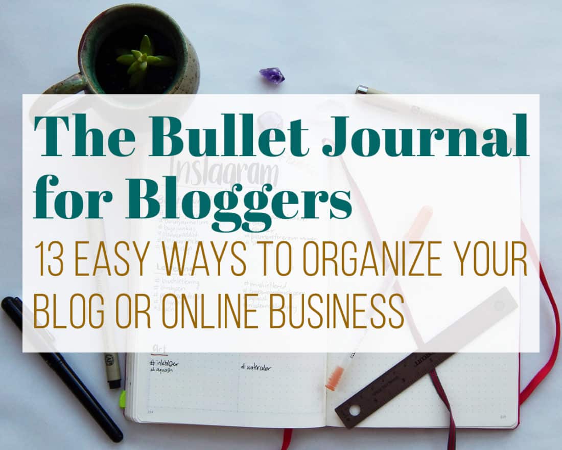 The Bullet Journal for Bloggers - 13 Easy Ways to Organize Your Blog