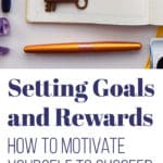 Setting Goals and Rewards - How to Motivate Yourself to Succeed