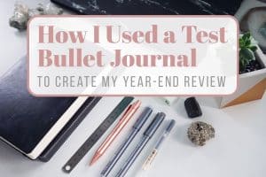How I Used a Test Bullet Journal to Create My Year-End Review