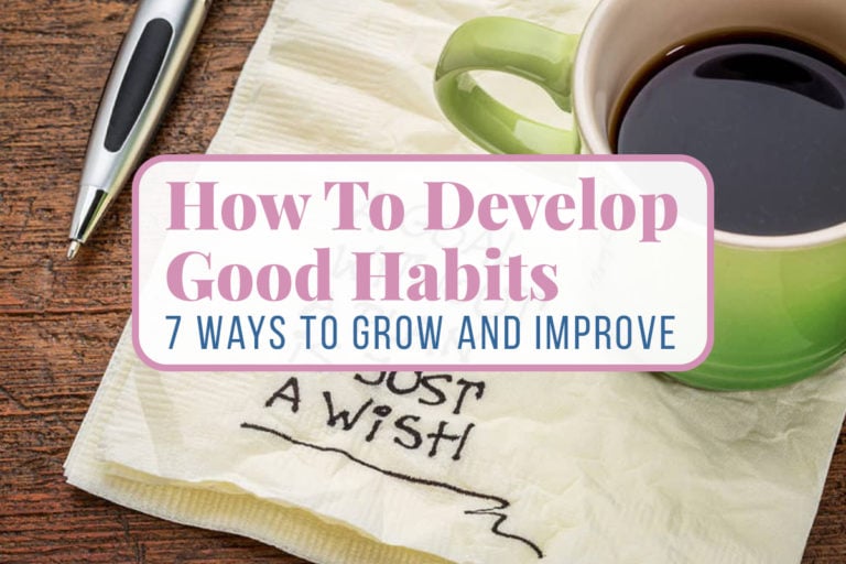 How to Develop Good Habits & Make Them Stick (7 Simple Ways)