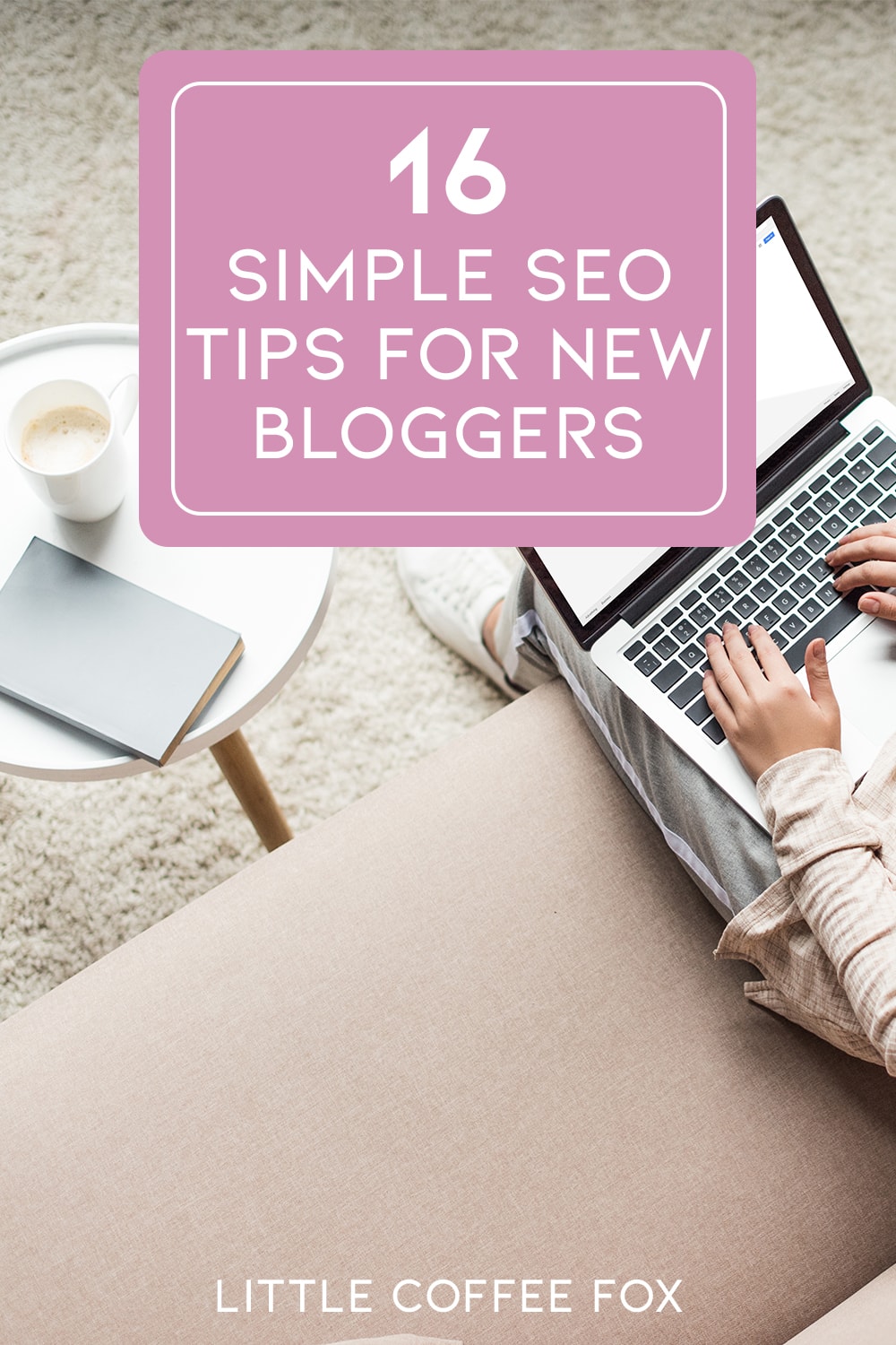 16 Simple SEO Tips for New Bloggers (2020) - Little Coffee Fox