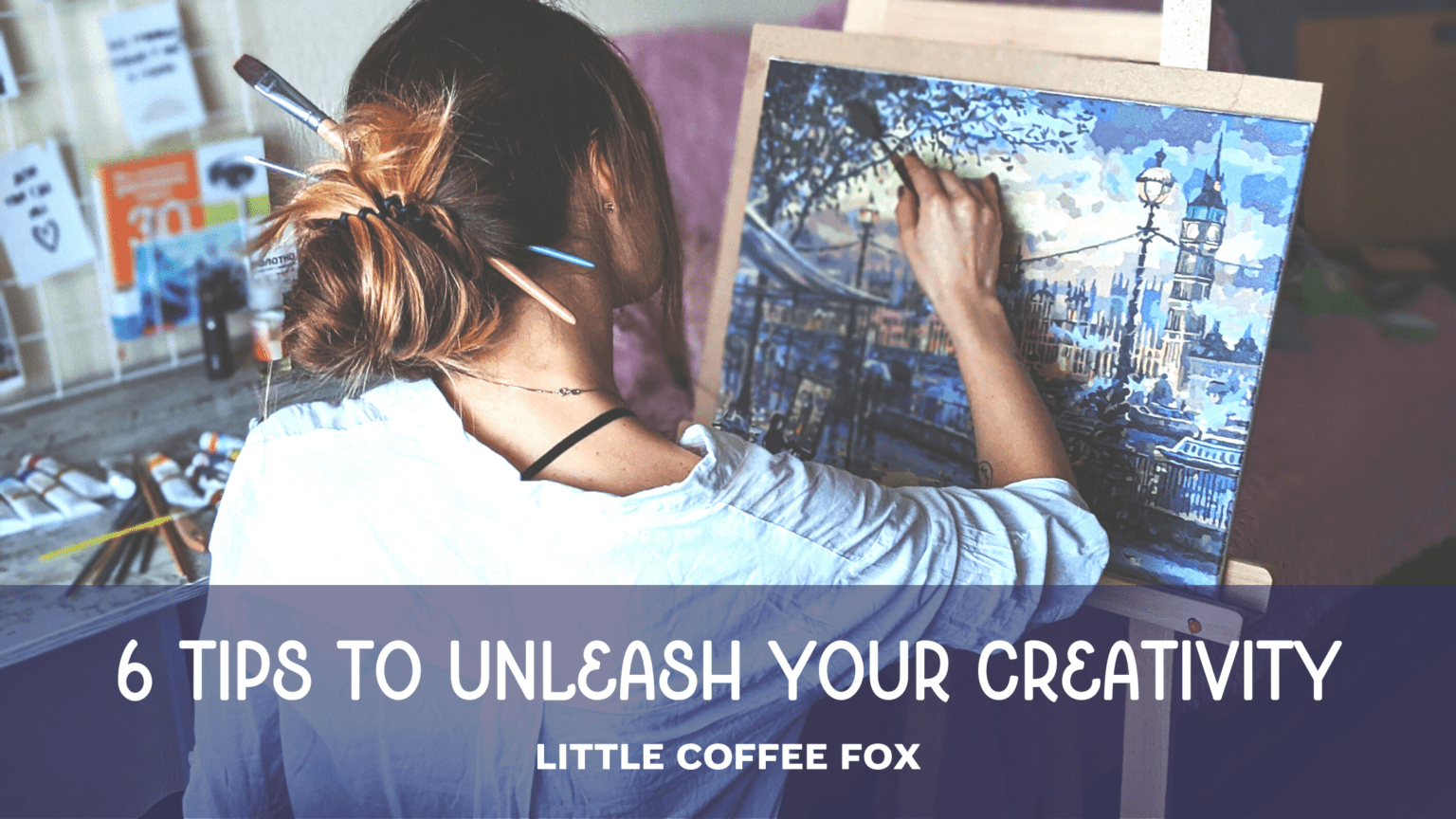 6 Tips to Unleash Your Creativity