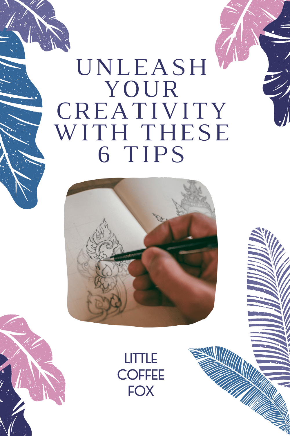 6 Tips to Unleash Your Creativity
