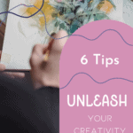 6 Tips to Unleash Your Creativity