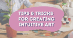 Tips & Tricks for Creating Intuitive Art